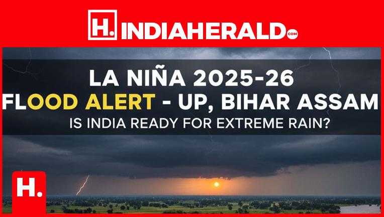 La Niña 2025-26: Flood Warning for UP, Bihar, Assam – Is In